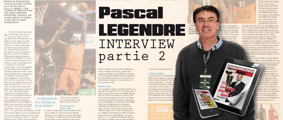 ITW Pascal Legendre – Partie 2 : « Les progrès du basket français sont ...